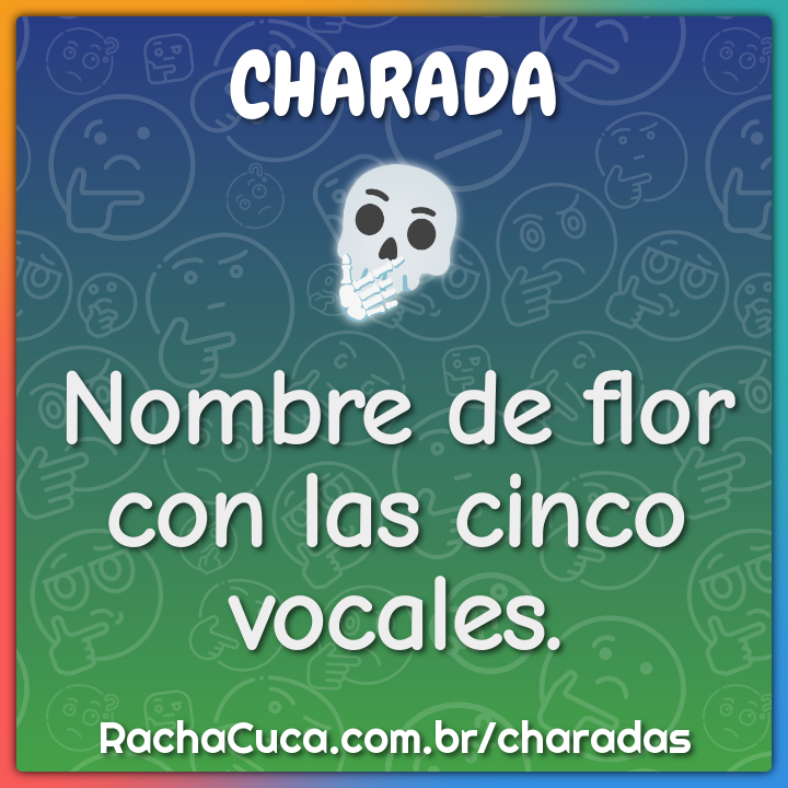 Nombre de flor con las cinco vocales. - Charada e Resposta - Racha Cuca